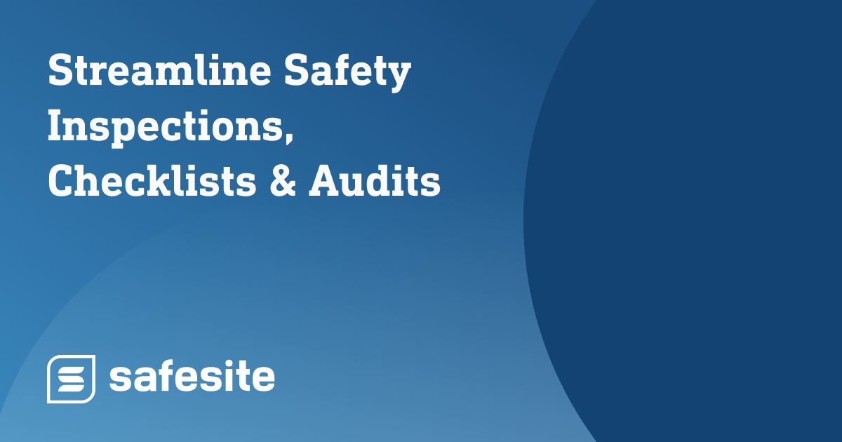 Streamline Safety Inspections, Checklists, & Audits - Safesite